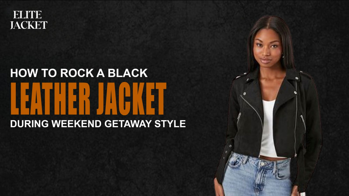 Weekend Getaway Style: Mastering the Black Leather Jacket – Elite Jacket