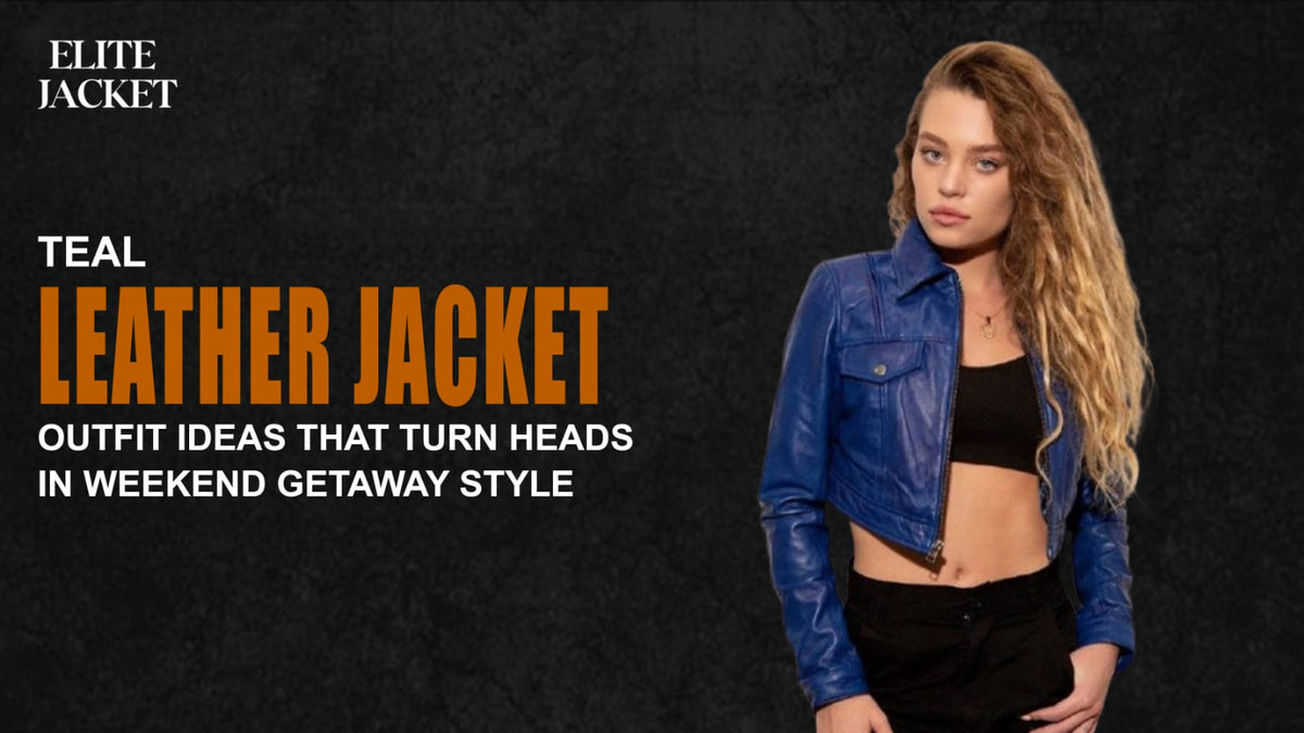 Teal Leather Jacket Outfits for Weekend Getaways – Elite Jacket