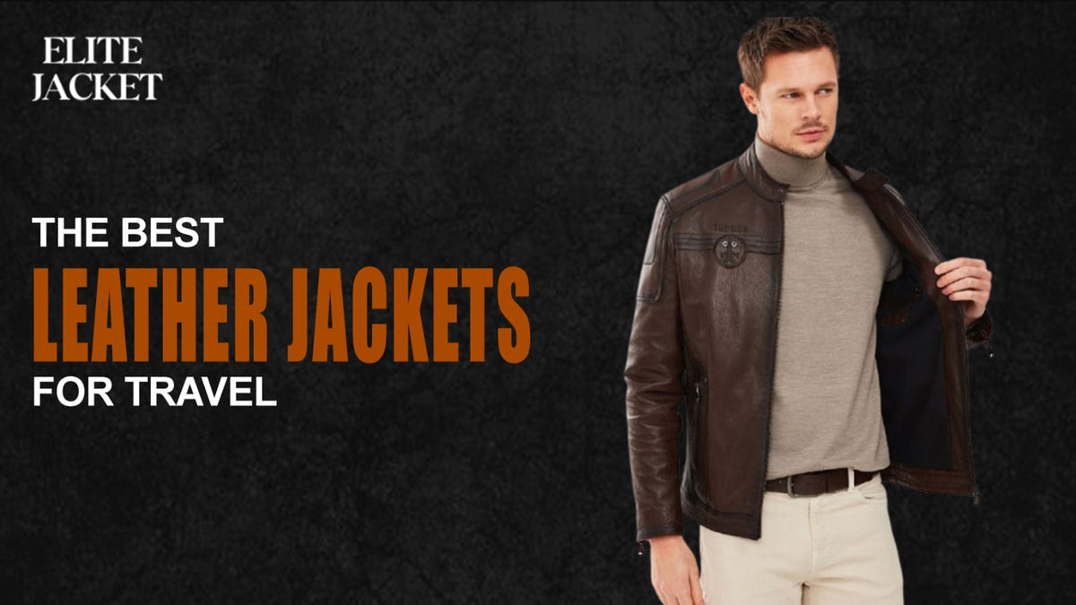 Top Leather Jackets for Travel in 2025 | Elite Jacket