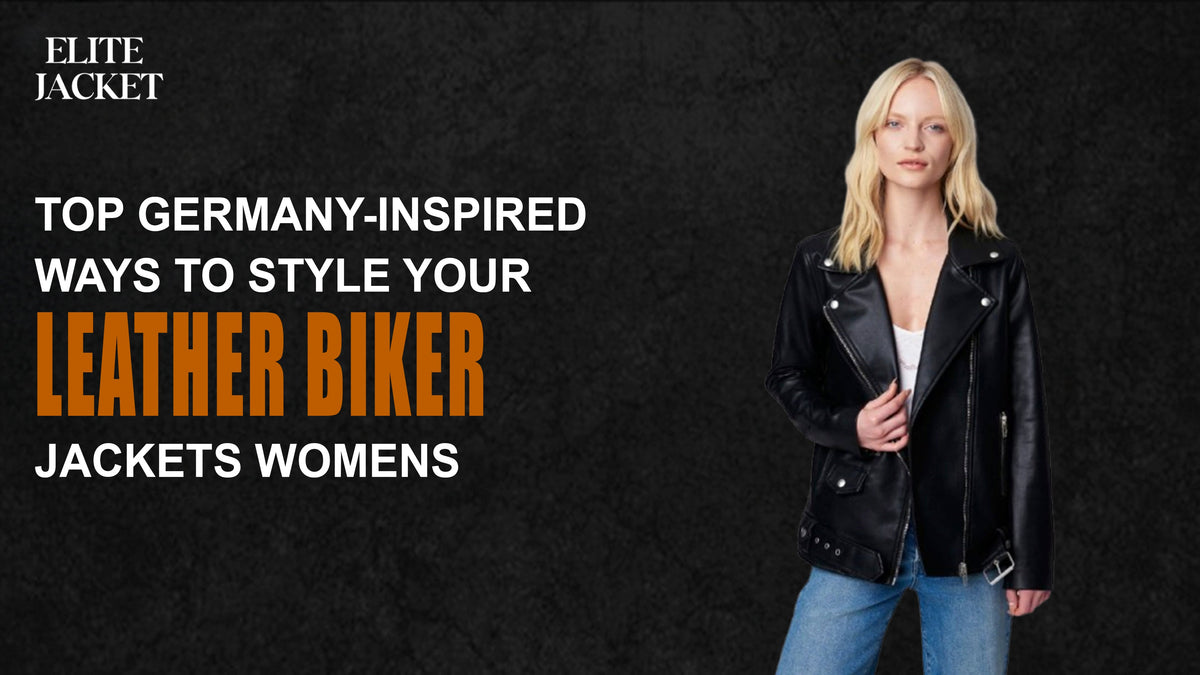 Germany-Inspired Ways to Style Women’s Leather Biker Jackets – Elite Jacket