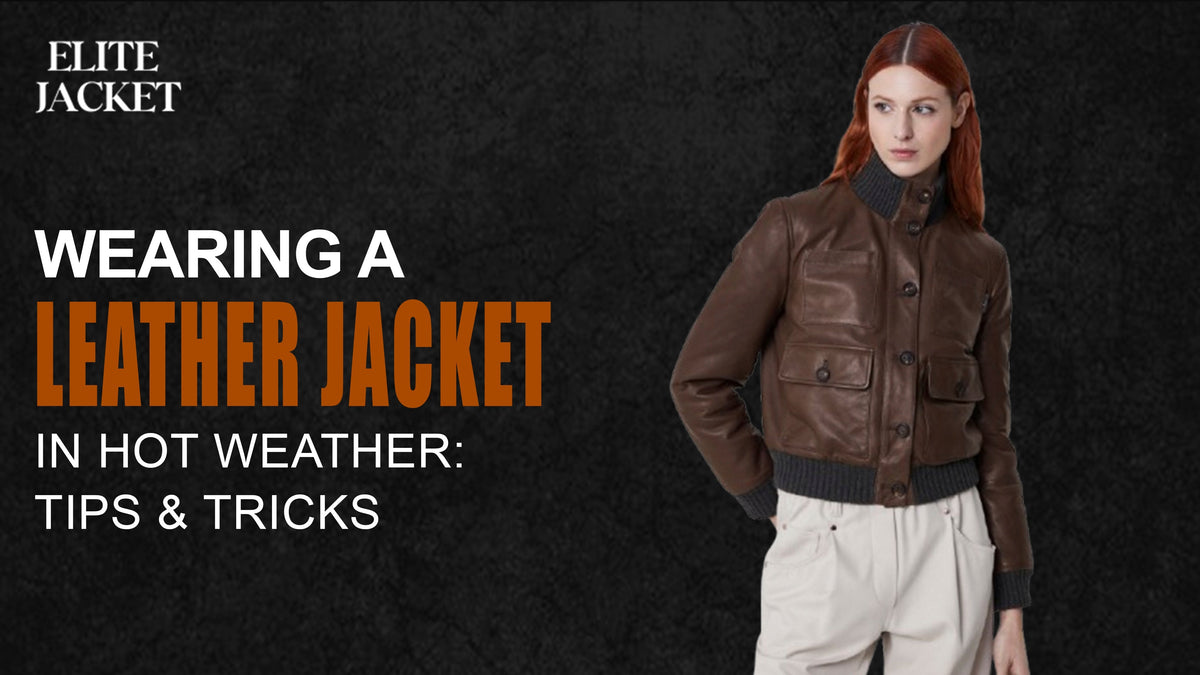 Wearing a Leather Jacket in Hot Weather | Elite Jacket