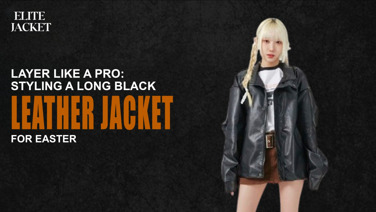 Style a Long Black Leather Jacket for Easter – Elite Jacket