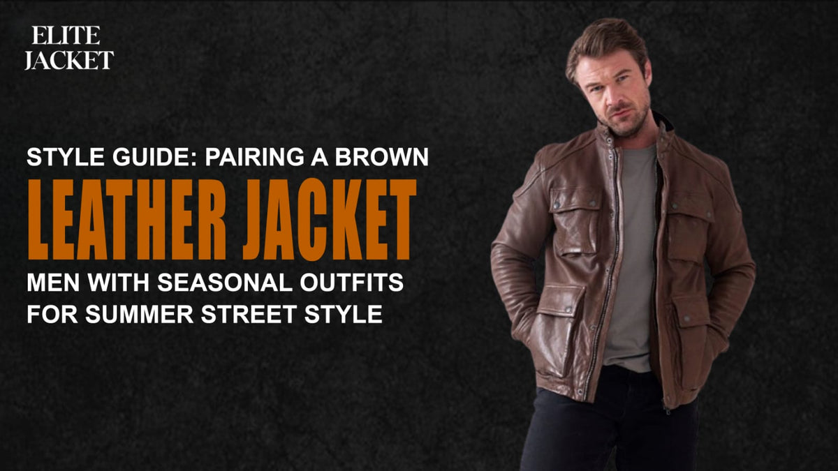 Pairing a Brown Leather Jacket Men with Summer Street Style – Elite Jacket