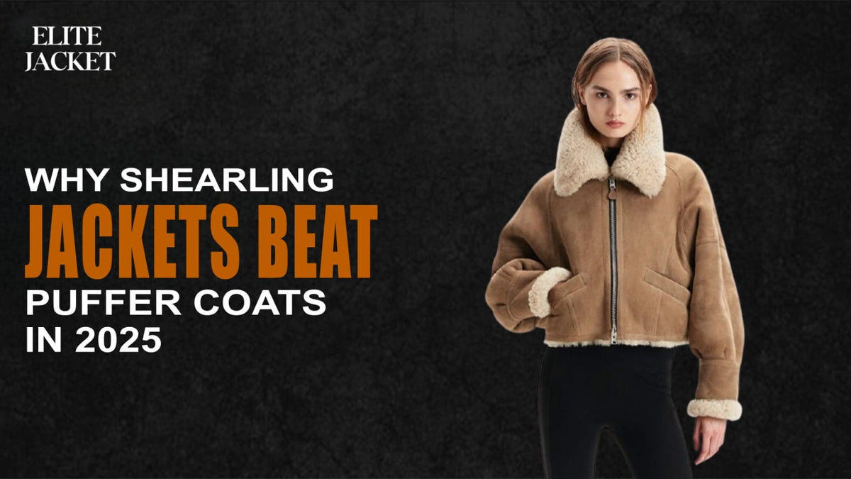 Why Shearling Jackets Beat Puffer Coats in 2025 | Elite Jacket