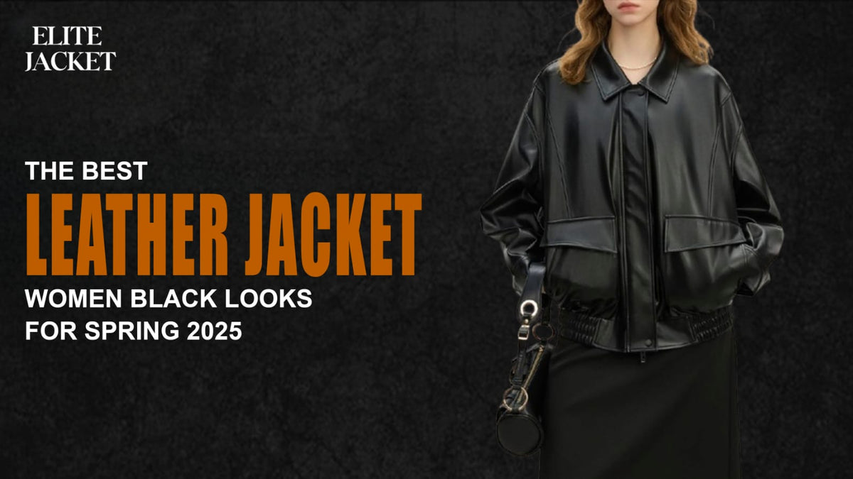 Best Leather Jacket Women Black Looks for Spring 2025 – Elite Jacket