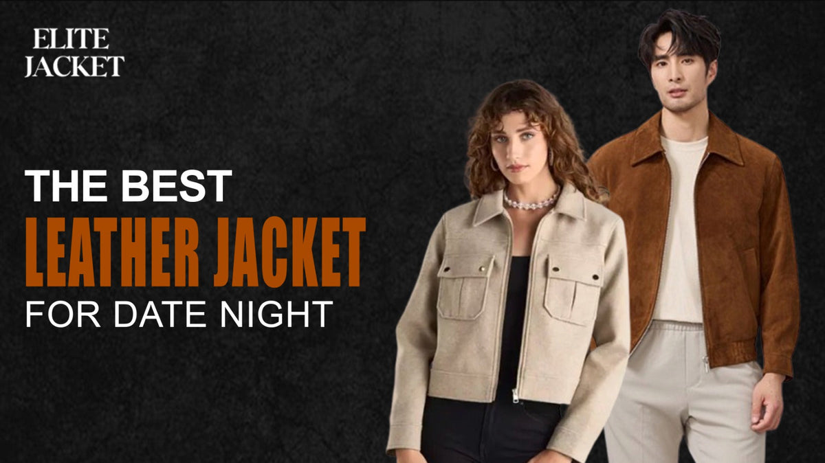 Best Leather Jackets for Date Night | Elite Jacket