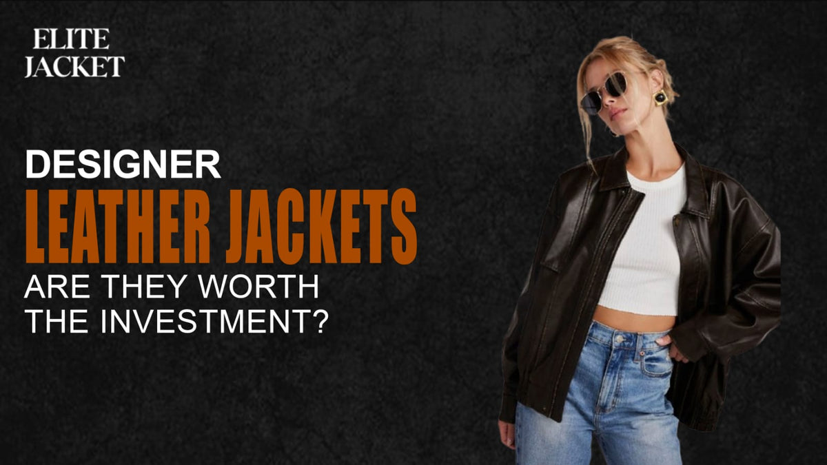 Are Designer Leather Jackets Worth the Investment? – Elite Jacket