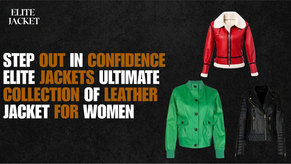 Step Out in Confidence | Women’s Leather Jackets by Elite Jacket